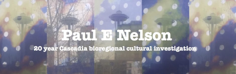 Paul E Nelson, Poet, Interviewer | Twenty year Cascadia bioregional ...